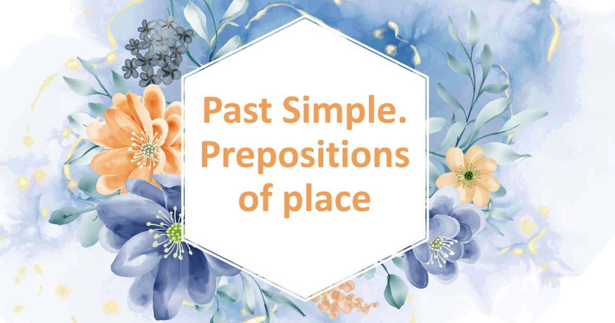 Презентація "Past Simple. Prepositions of place" | Презентація ...