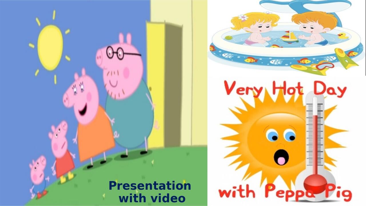 Peppa Pig Very hot day. Activities with video. Presentation ...