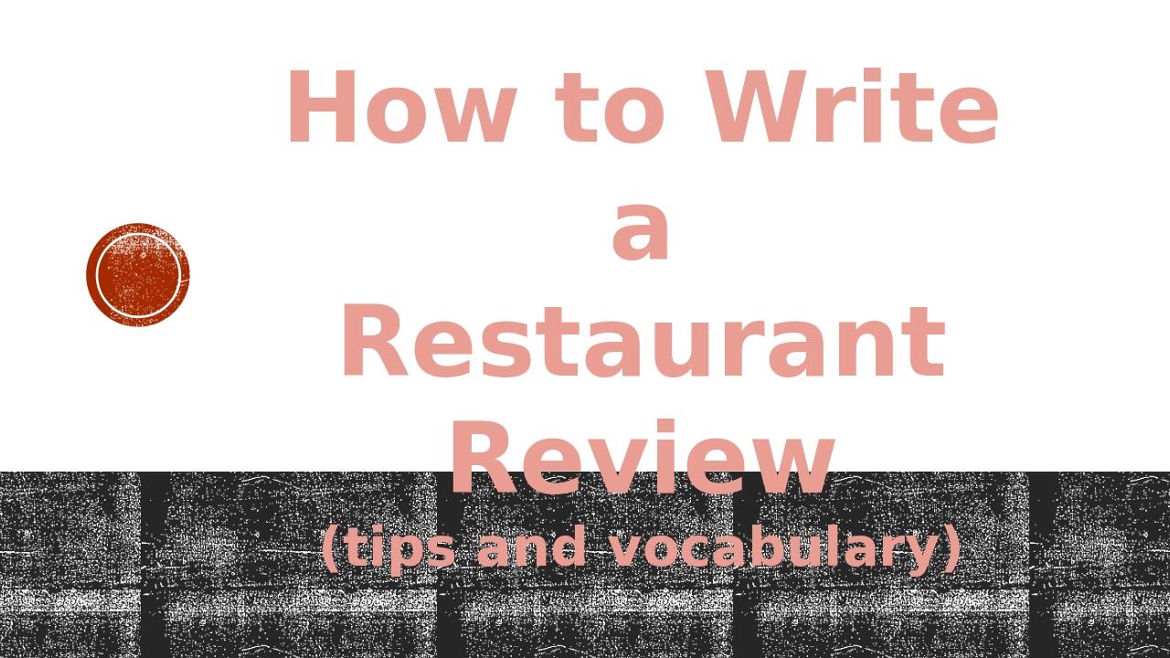 Презентація "How to Write a Restaurant Review (Tips and Useful ...
